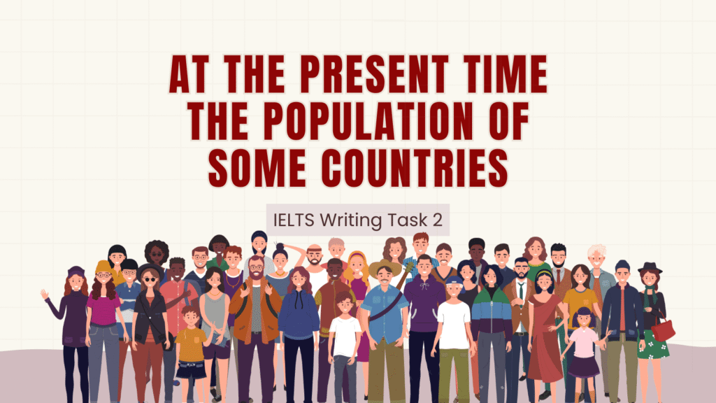 Writing task 2: at the present time the population of some countries