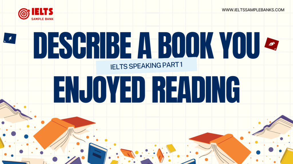 IELTS Speaking Part 2 & 3: Describe a Book You Enjoyed Reading